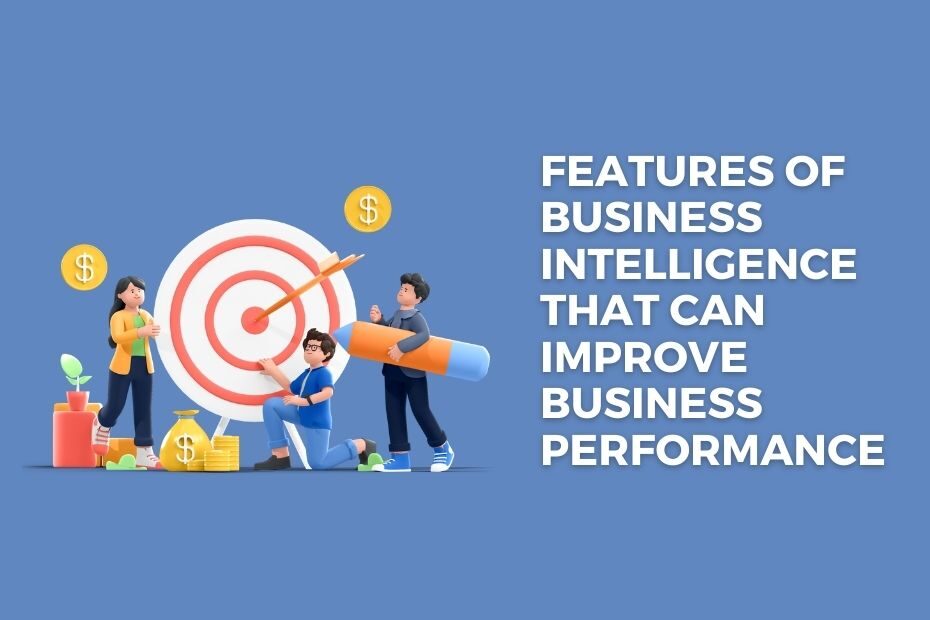 Features of Business Intelligence that can Improve Business Performance ...
